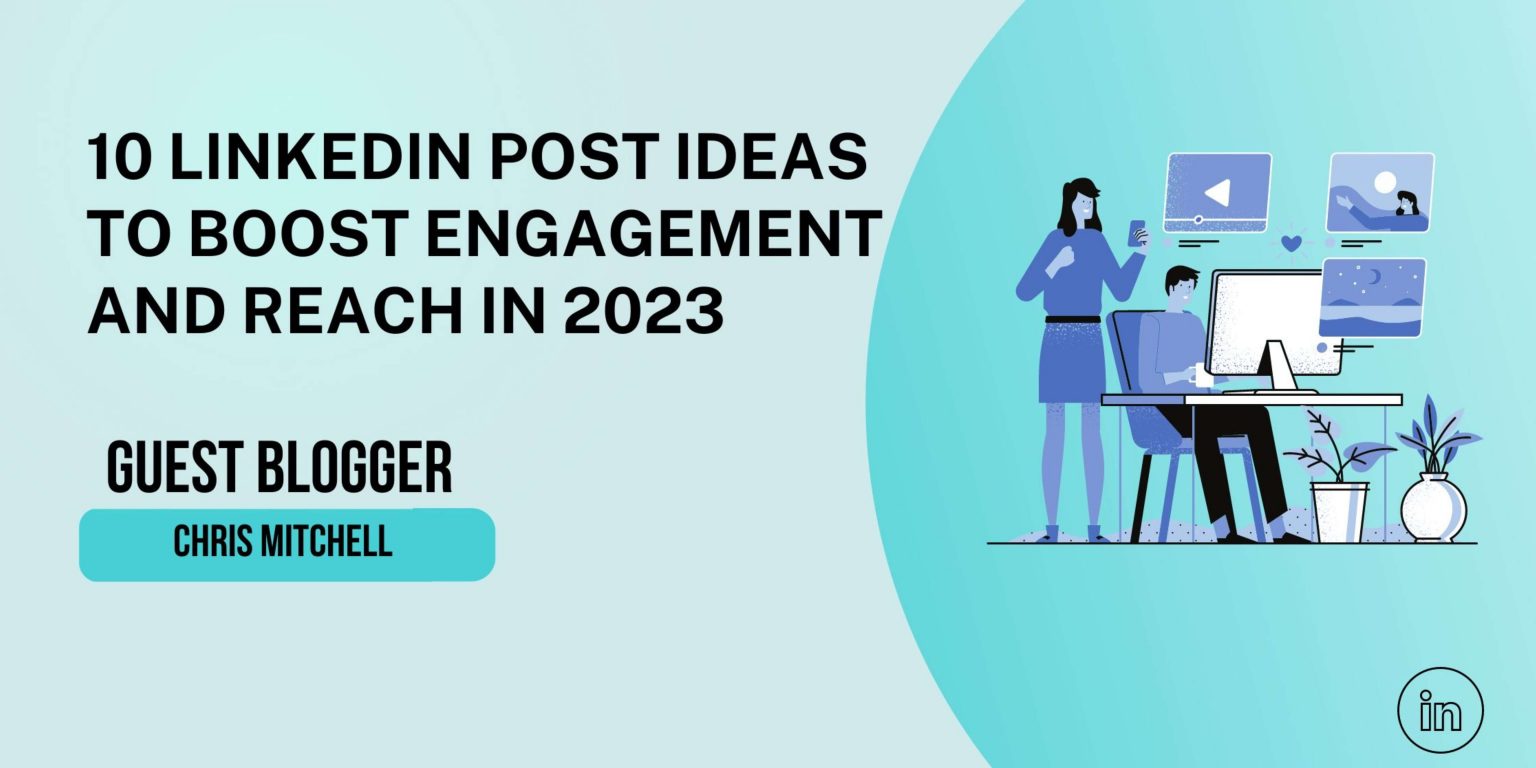 10 Linkedin Post Ideas To Boost Engagement And Reach In 2023