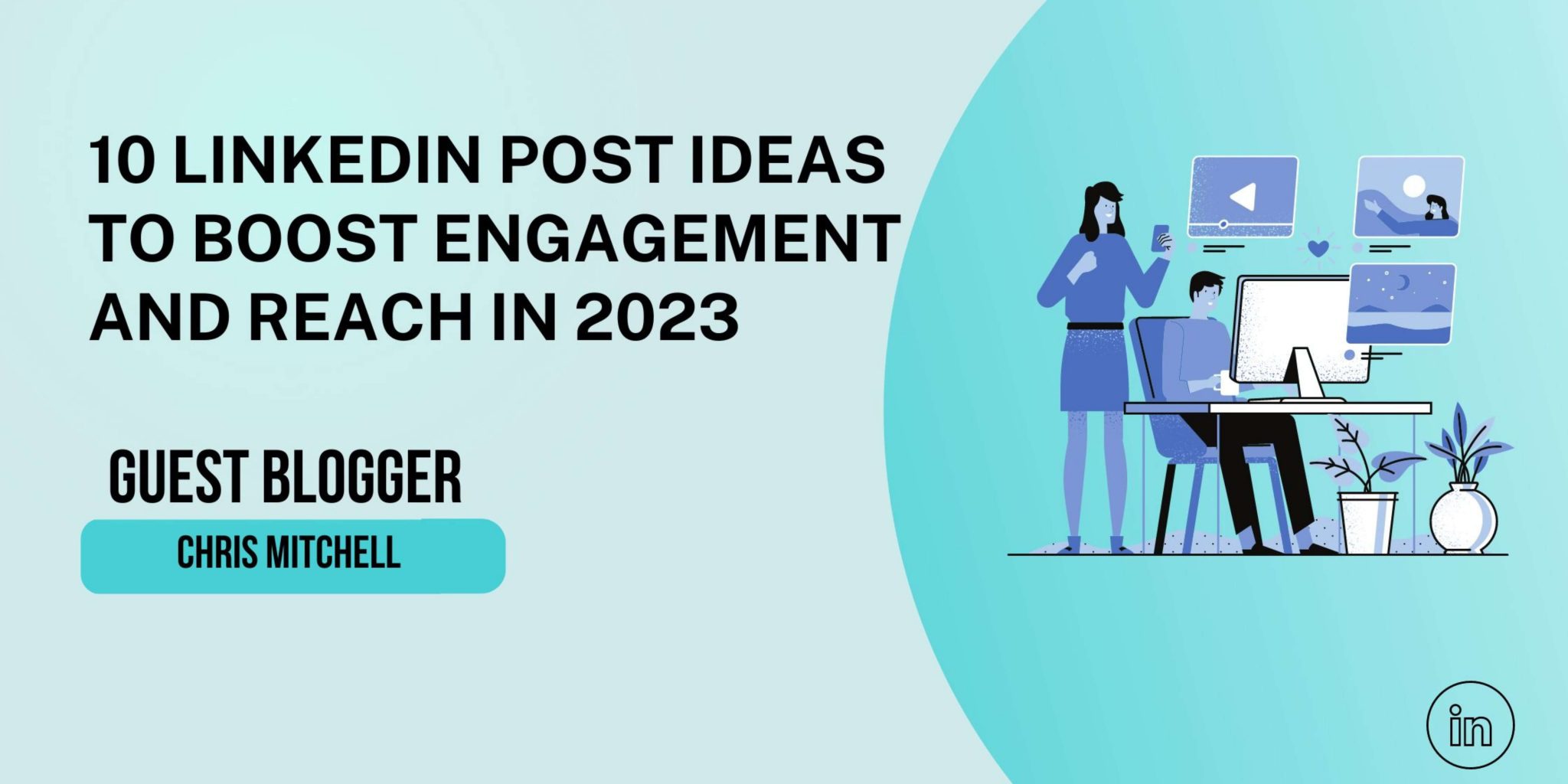 10 LinkedIn Post Ideas to Boost Engagement and Reach in 2023