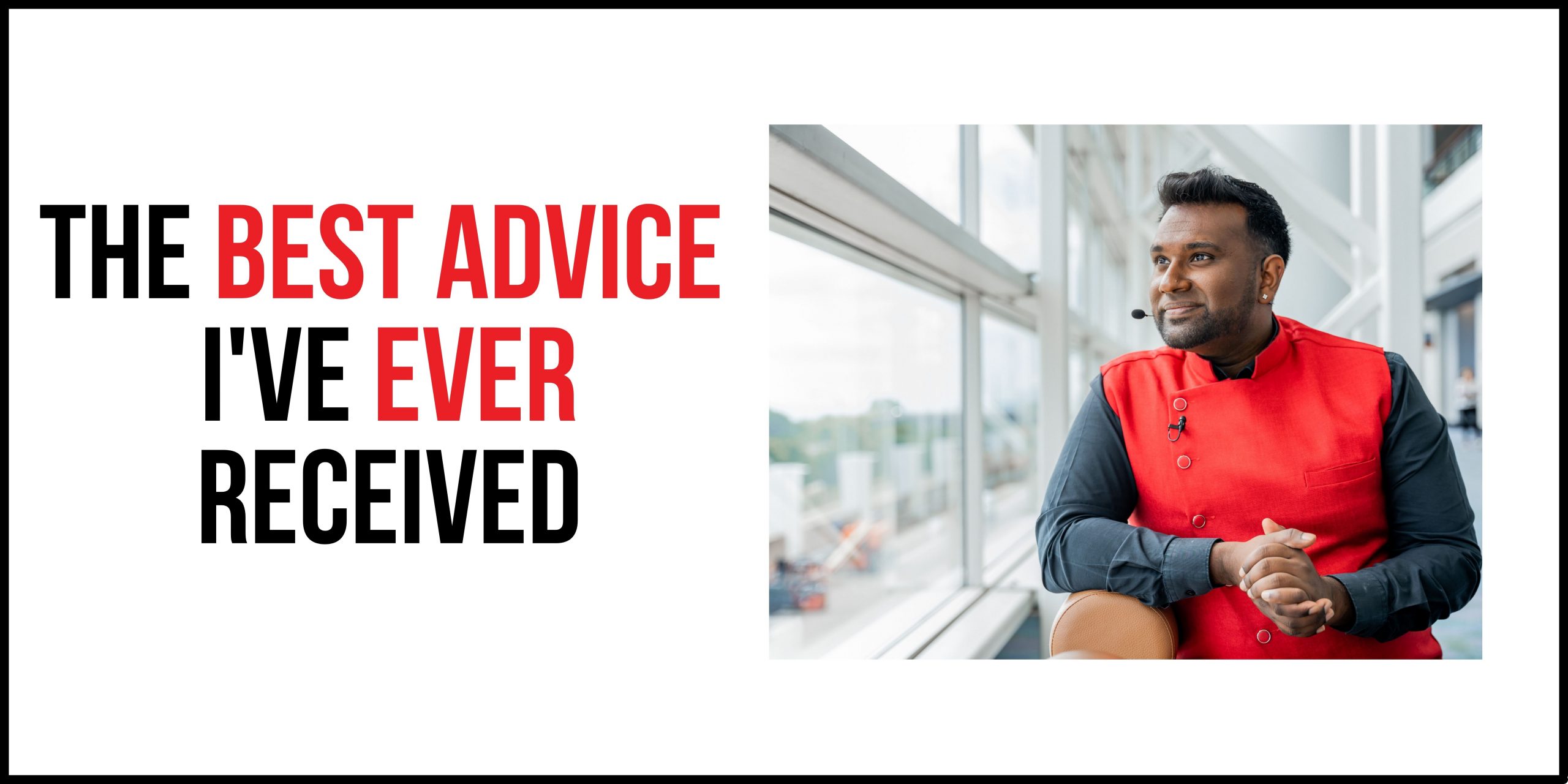 The BEST Advice I’ve Ever Received - IamDanRam - Blogs