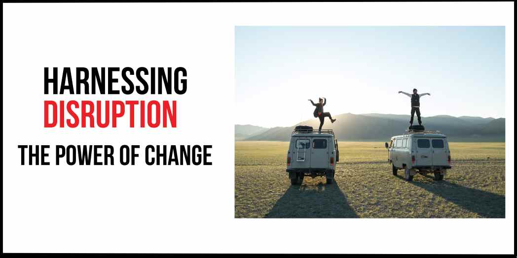 Harnessing disruption: The Power of Change - IamDanRam - Blogs