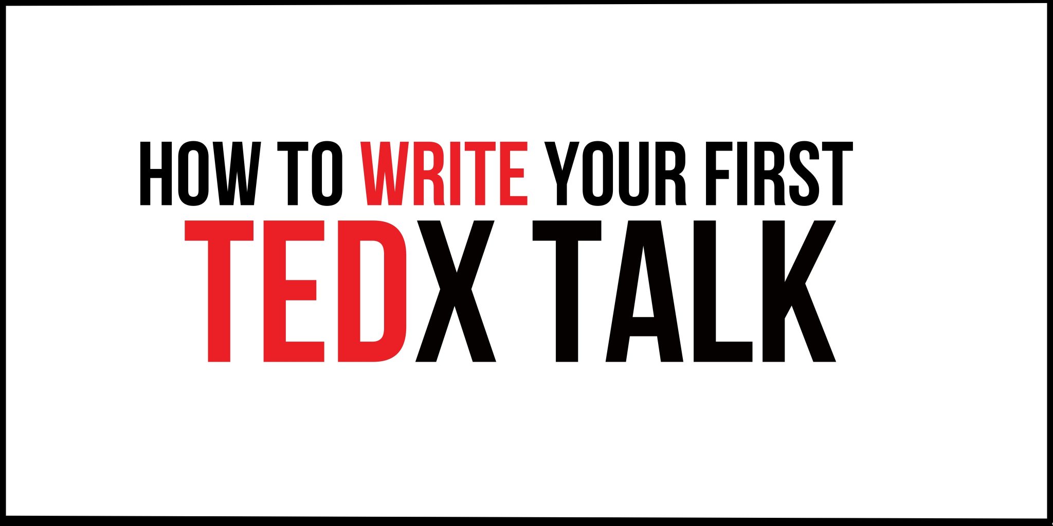 How to write your first TEDx Talk - IamDanRam - Blogs