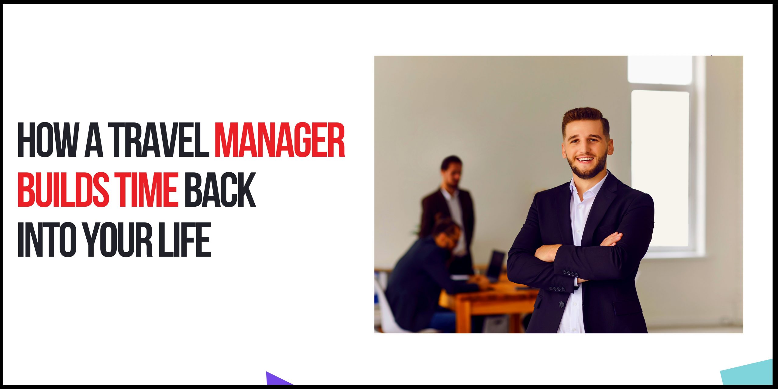 Travel often for work? How a Travel Manager builds TIME back into your ...